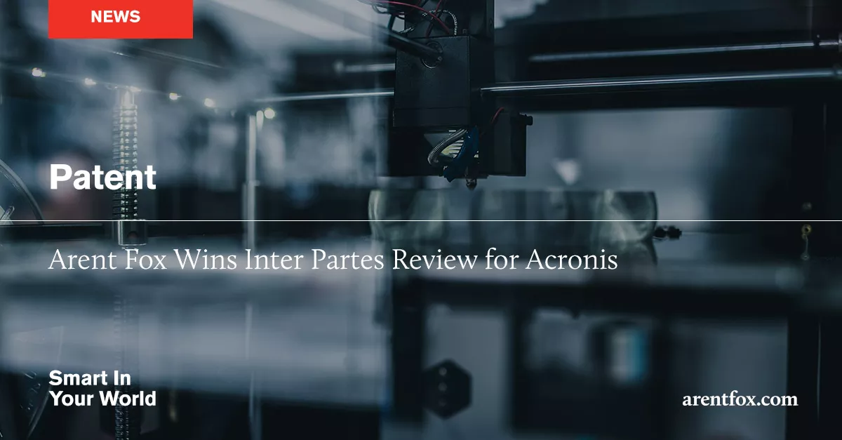 Arent Fox Wins Inter Partes Review for Acronis Before Patent Trial and ...