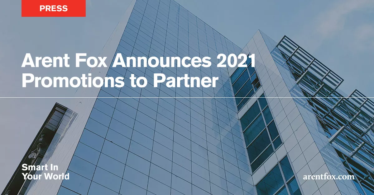 Arent Fox Announces 2021 Promotions to Partner | ArentFox Schiff