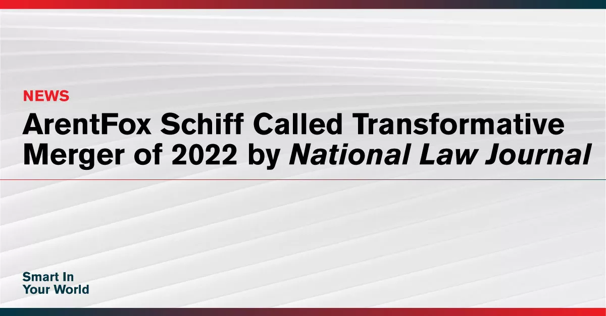 ArentFox Schiff Called Transformative Merger of 2022 by National Law Journal | ArentFox Schiff