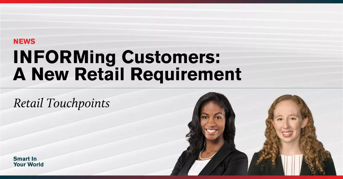 INFORMing Customers: A New Retail Requirement | ArentFox Schiff