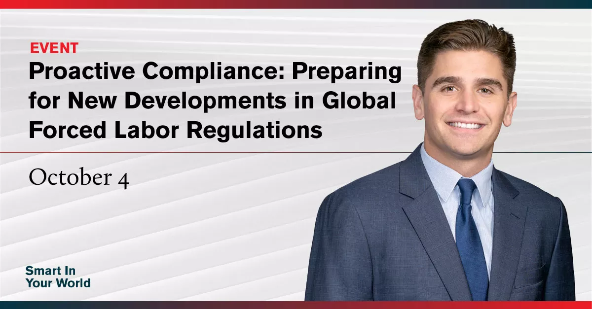 Proactive Compliance: Preparing for New Developments in Global Forced Labor Regulations ...